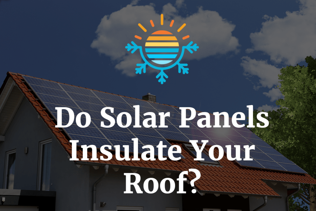 Do Solar Panels Insulate Your Roof? Learn About It
