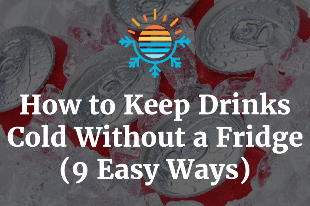9 Easy Ways: How to Keep Drinks Cold Without a Fridge