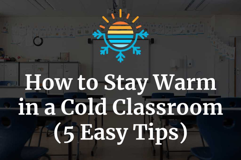 5 Simple Solutions: How to Stay Warm in a Cold Classroom.
