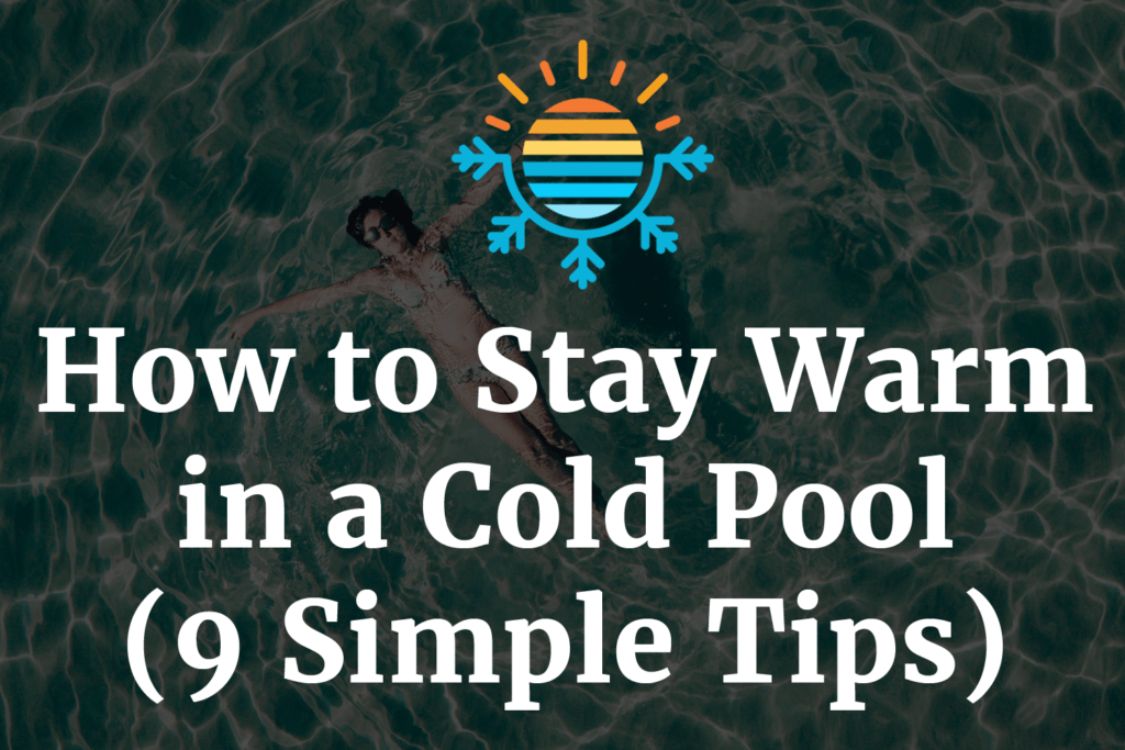 Stay Cozy in a Chilly Pool: 9 Easy Tips