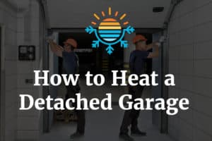 Warm up your unattached garage: Tips and tricks