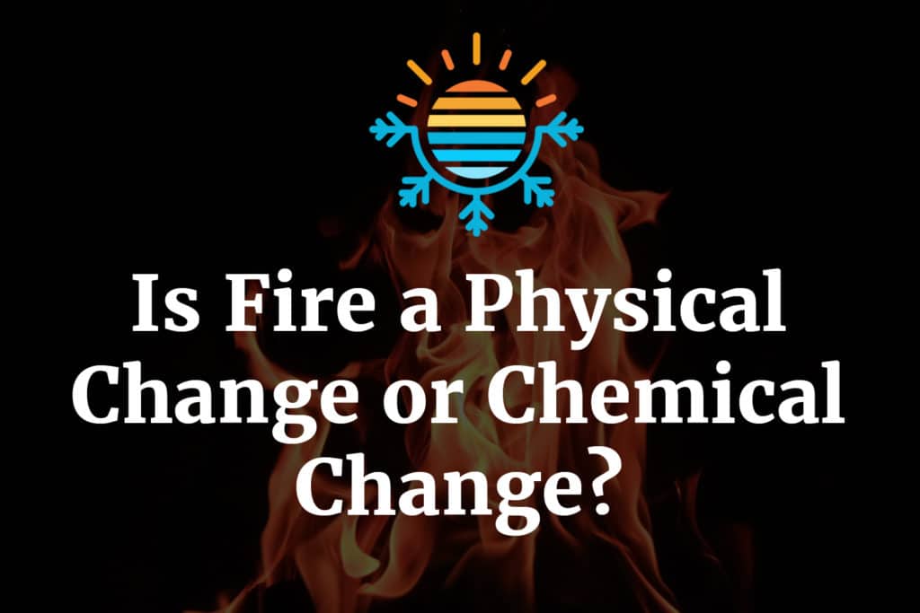 Discovering the Fundamental Nature of Fire: Physical or Chemical Change?