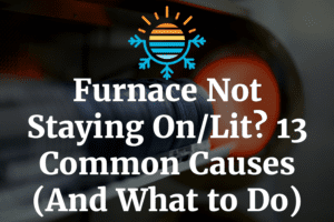 13 Reasons Your Furnace Not Staying On and How to Fix It.