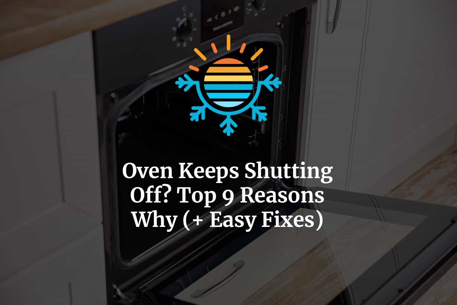 12 Common Reasons Oven Keeps Shutting Off How To Fix 12 Common Reasons Oven Keeps Shutting Off How To Fix