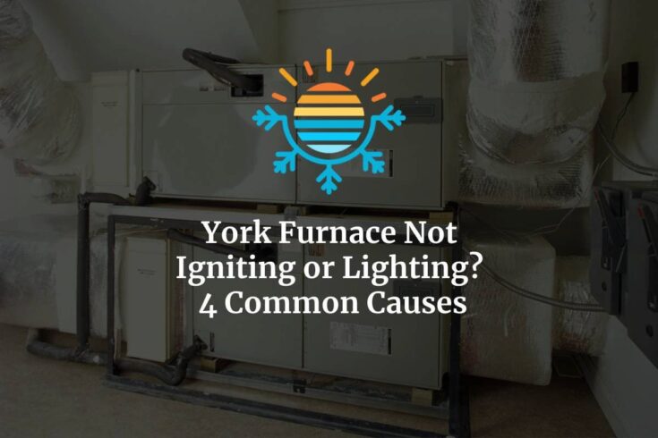 4 Common Reasons: York Furnace Not Igniting or Lighting
