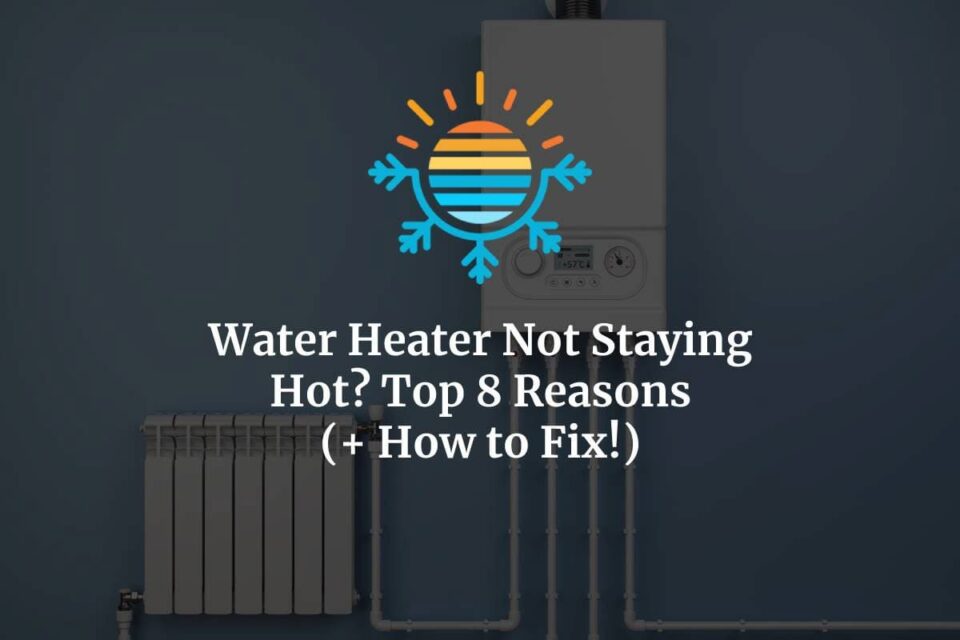 Water Heater Not Staying Hot? Top 8 Reasons (+ How to Fix!)