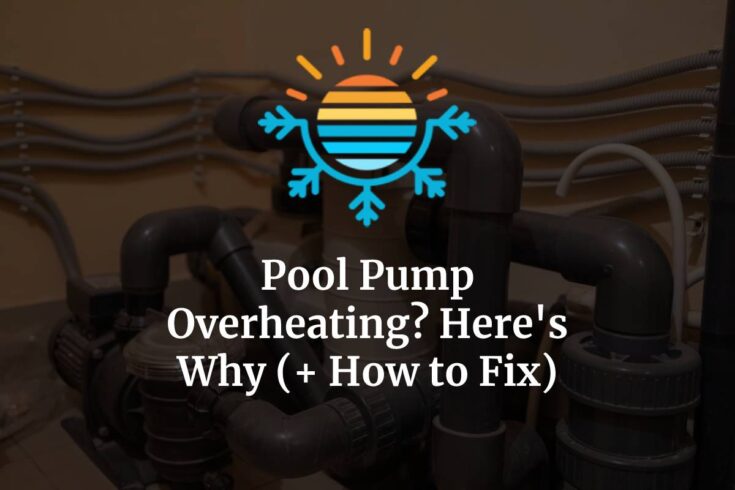 Pool Pump Overheating? Here’s Why (+ How To Fix) – Temperature Master