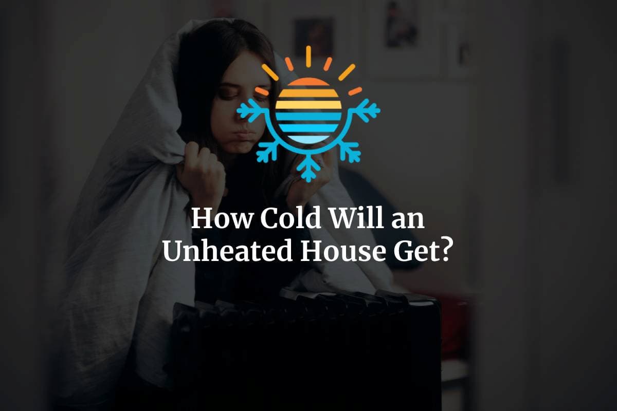 How Low Can Temperatures Drop in an Unheated Home?