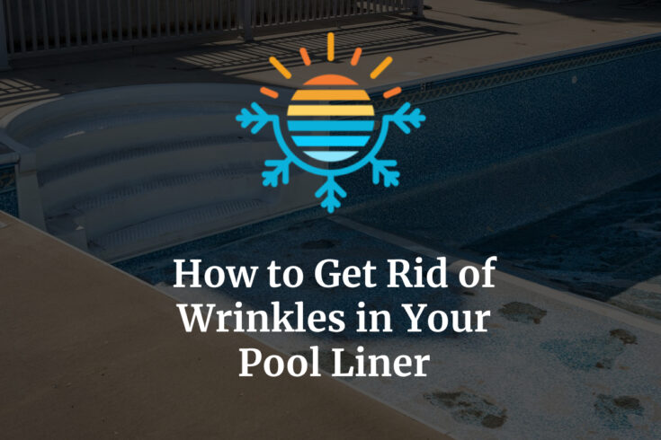 How to Get Rid of Wrinkles in Your Pool Liner (8 Easy Steps ...