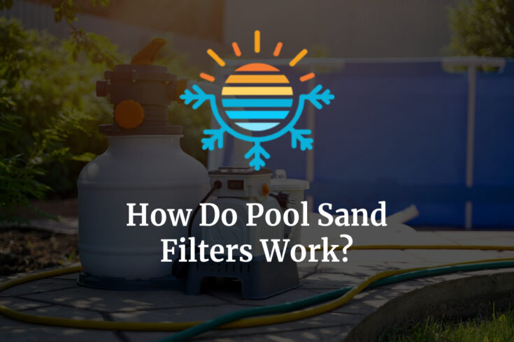 How Do Pool Sand Filters Work? A Thorough Overview – Temperature Master