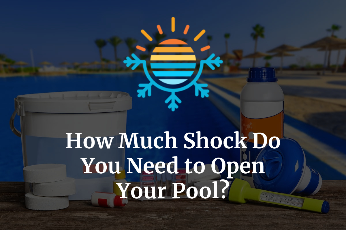 How Much Shock Do You Need to Open Your Pool? – Temperature Master