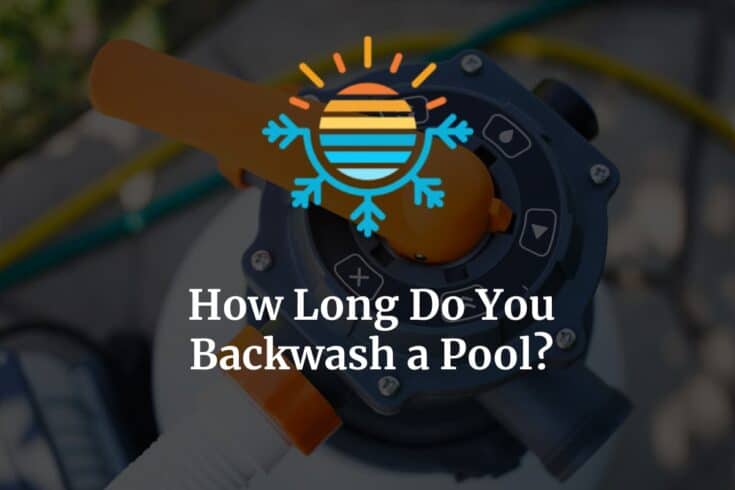 How Long Do You Backwash a Pool? Here’s The Answer – Temperature Master