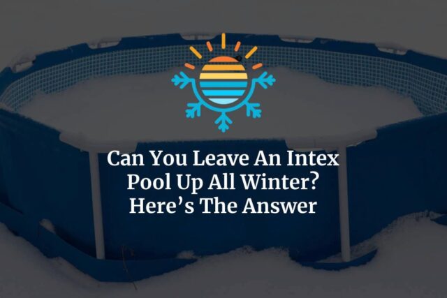 Can You Leave An Intex Pool Up All Winter? Here's The Answer