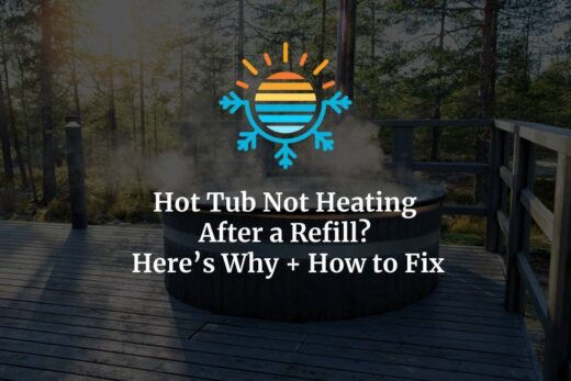 Hot Tub Not Heating After a Refill? Here's Why + How to Fix