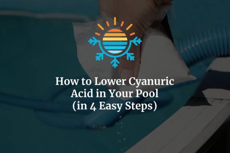 4 Easy Steps: How to Lower Cyanuric Acid in Your Pool