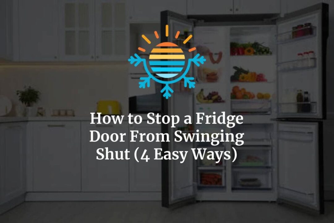 4 Easy Ways on How to Stop a Fridge Door From Swinging Shut