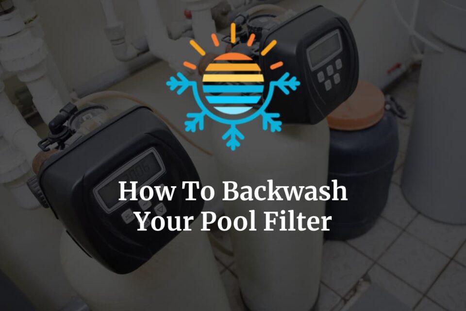 How To Backwash Your Pool Filter (in 6 Easy Steps) – Temperature Master