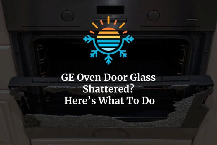 GE Oven Door Glass Shattered? Here’s What To Do