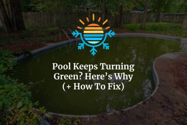 Discover the Reasons Why Your Pool Keeps Turning Green