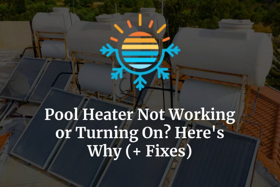 Pool Heater Not Working or Turning On? Here’s Why (+ Fixes ...