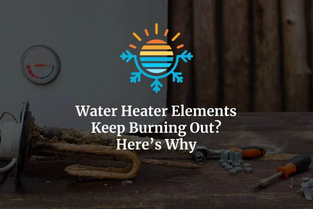 Water Heater Elements Keep Burning Out? Here's Why