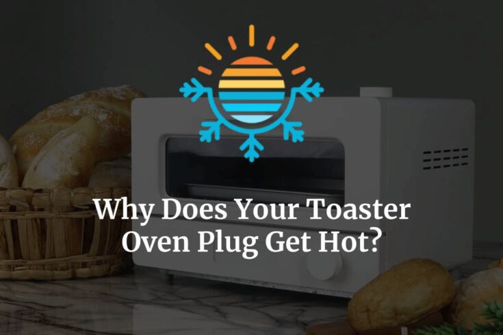 Why Does Your Toaster Oven Plug Get Hot? – Temperature Master