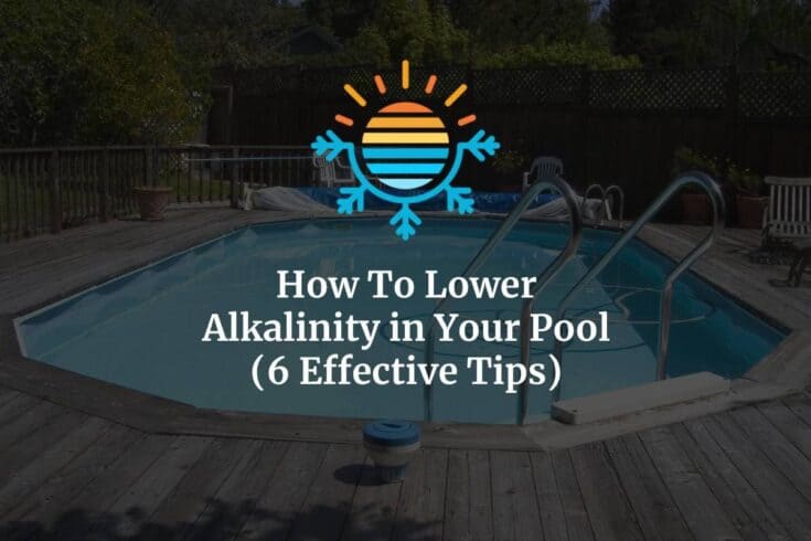 6 Effective Tips: How to Lower Alkalinity in Your Pool