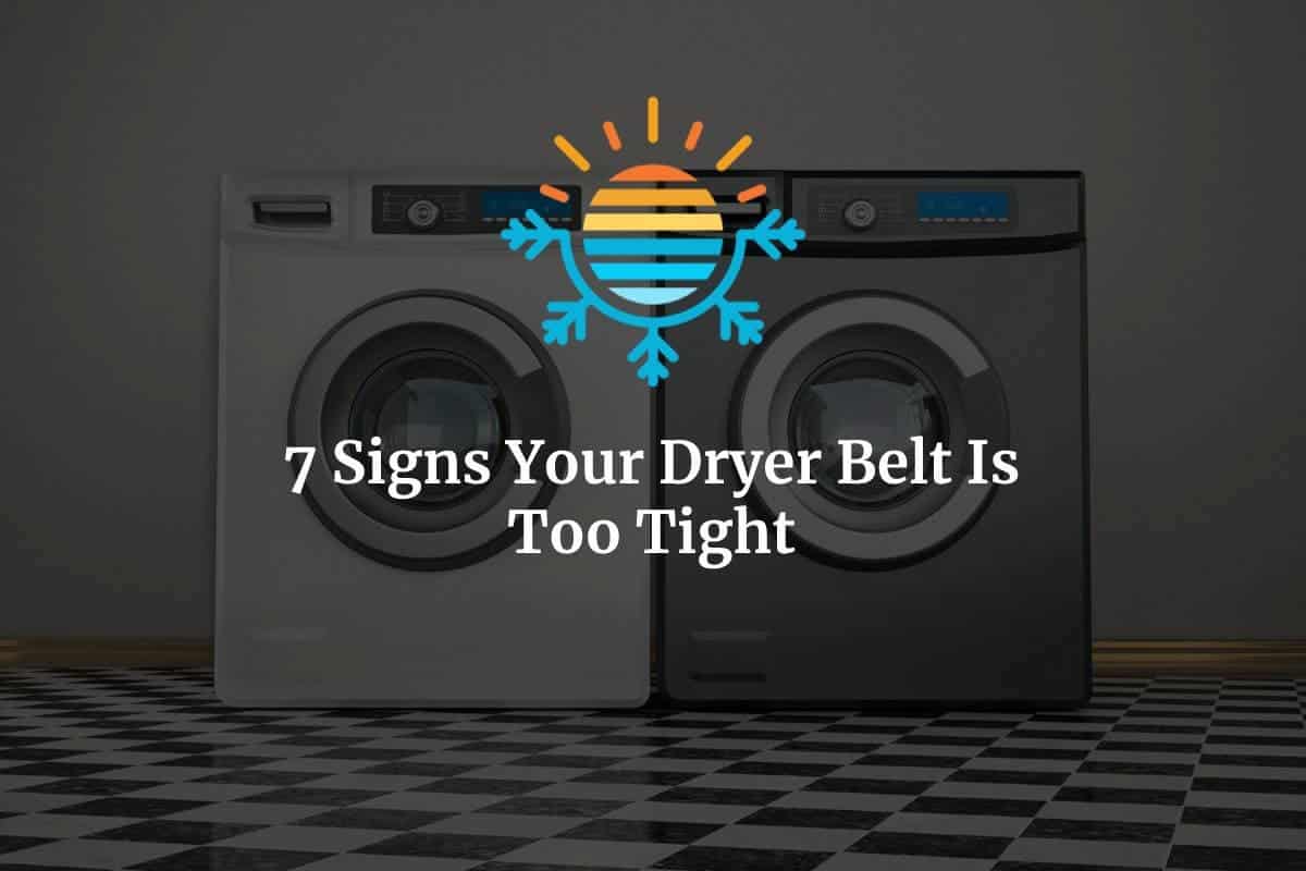 Is Your Dryer Belt Too Tight? Look Out for These 7 Signs