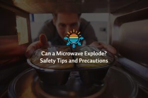 Can a Microwave Explode? Safety Tips and Precautions