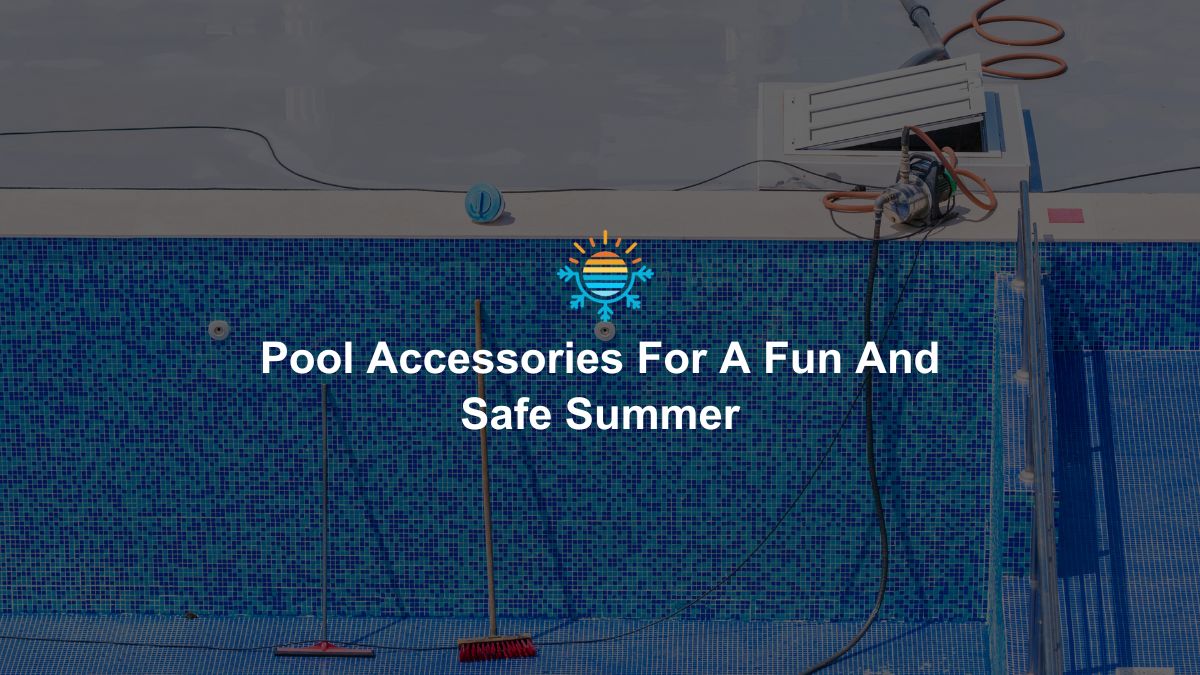 Pool Accessories For A Fun And Safe Summer | TM