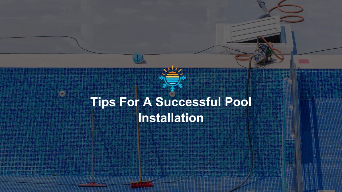 Tips For A Successful Pool Installation